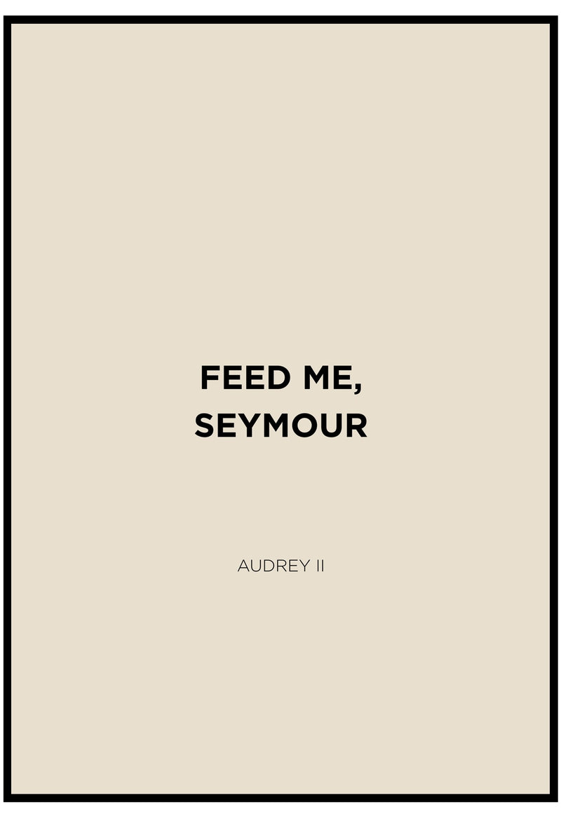 Feed Me Seymour Poster | Beige Kitchen Typography Wall Art – Slay My Print