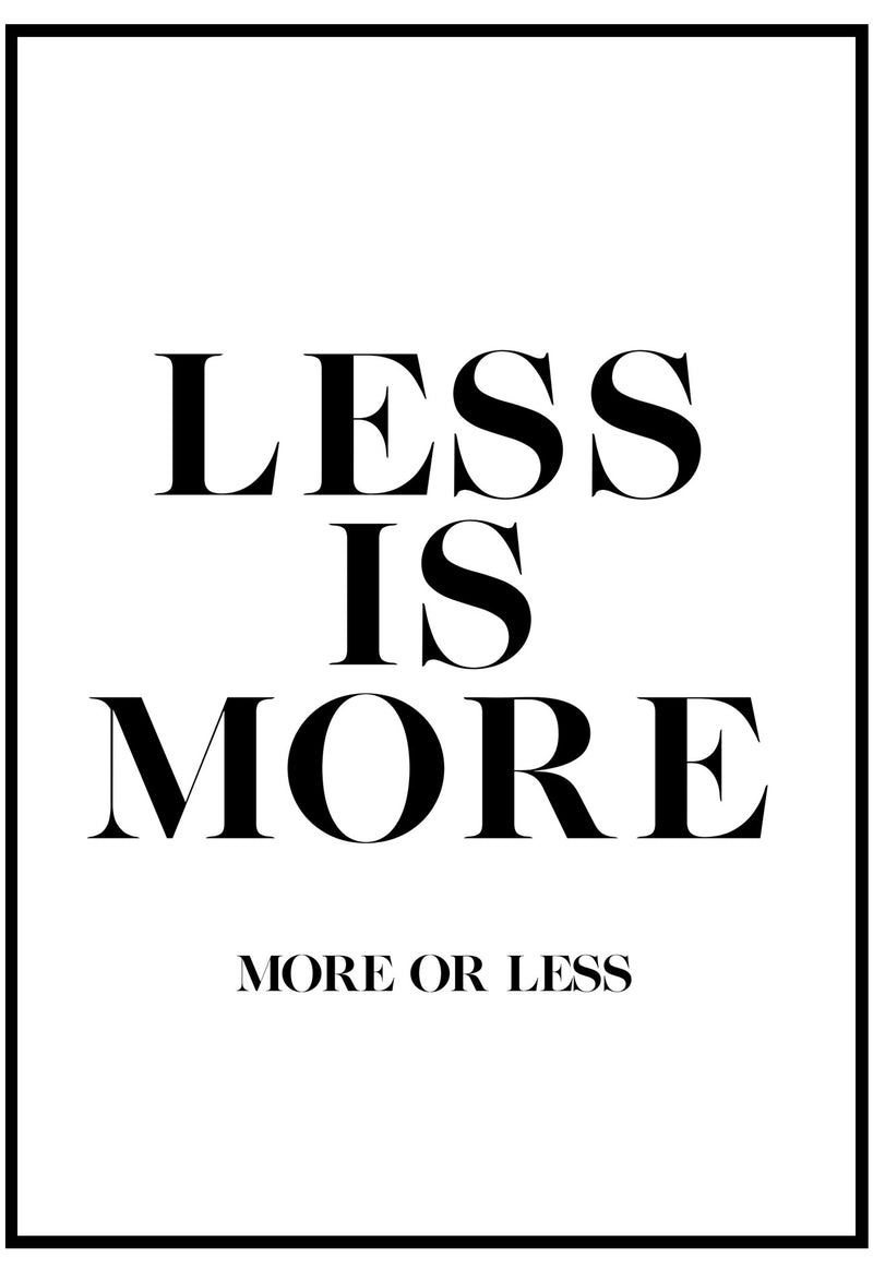 Less Is More Poster – Slay My Print